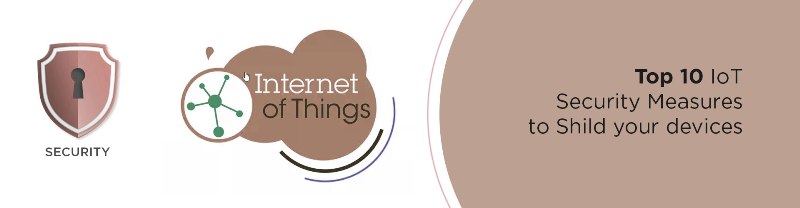 Top 10 IoT Security measures to shield your devices | Intellial