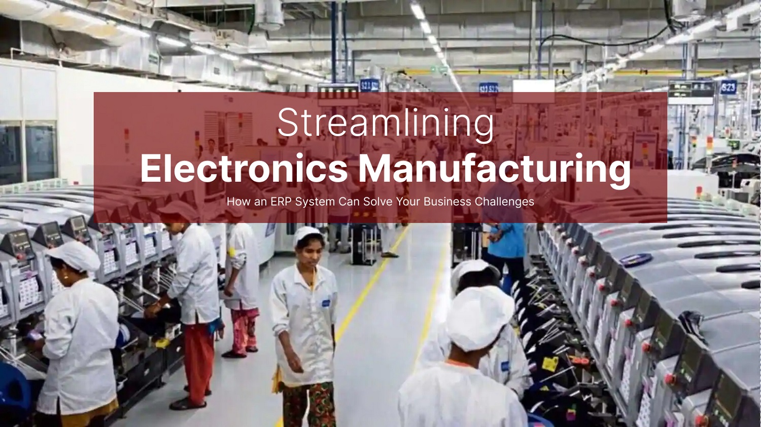 Streamlining Electronics Manufacturing: How an ERP System Can Solve ...